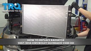 How to Replace Radiator 2007-2014 Chevrolet Silverado 2500 HD | 1A Auto