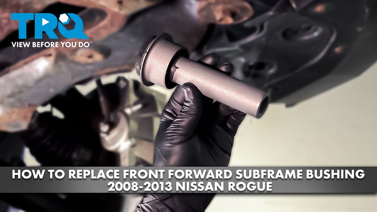 How to Replace Front Forward Subframe Bushing 2008-2013 Nissan Rogue ...