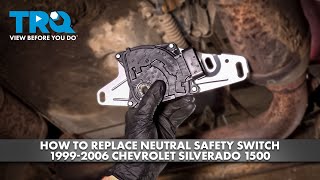 How To Replace Neutral Safety Switch 1999 2006 Chevrolet Silverado 1500