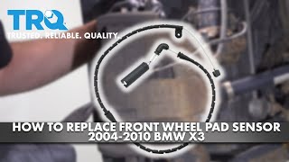 How to Replace Front Wheel Pad Sensor 2004-2010 BMX X3 | 1A Auto
