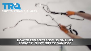 How to Replace Transmission Lines 2003-2021 Chevrolet Express Van 3500 ...