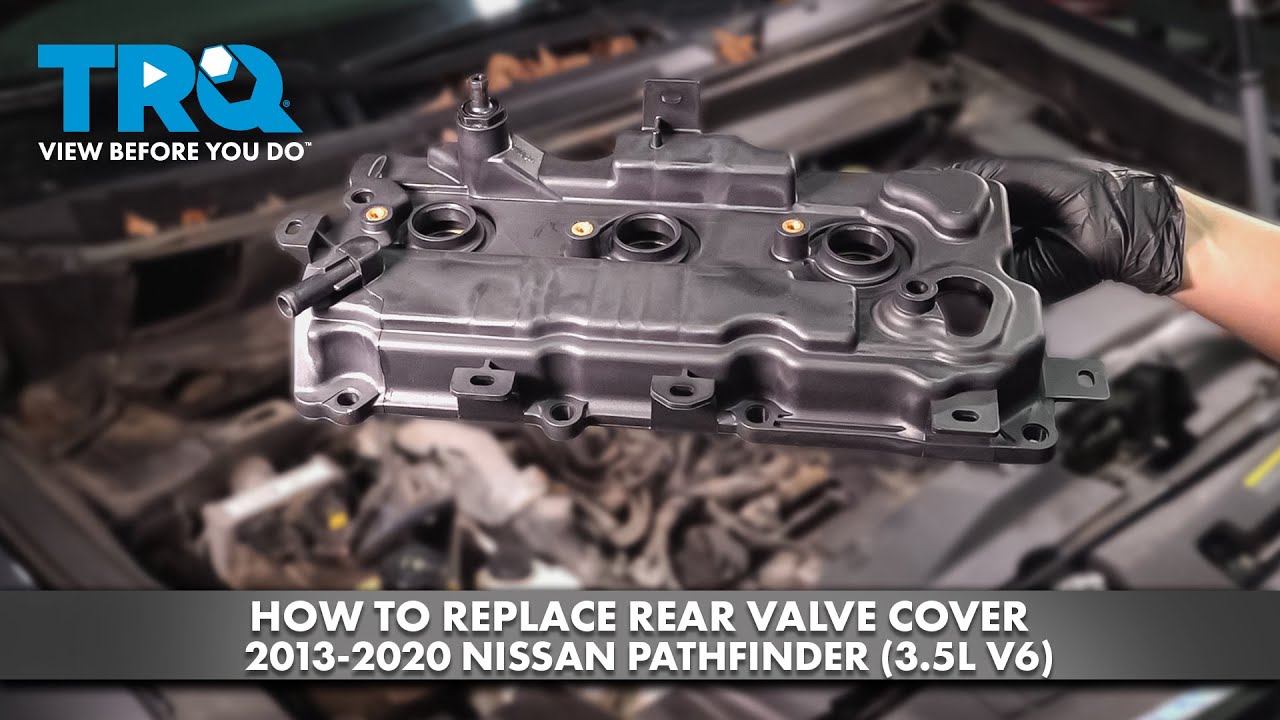How to Replace Rear Valve Cover 2013-2020 Nissan Pathfinder 35L V6 | 1A ...