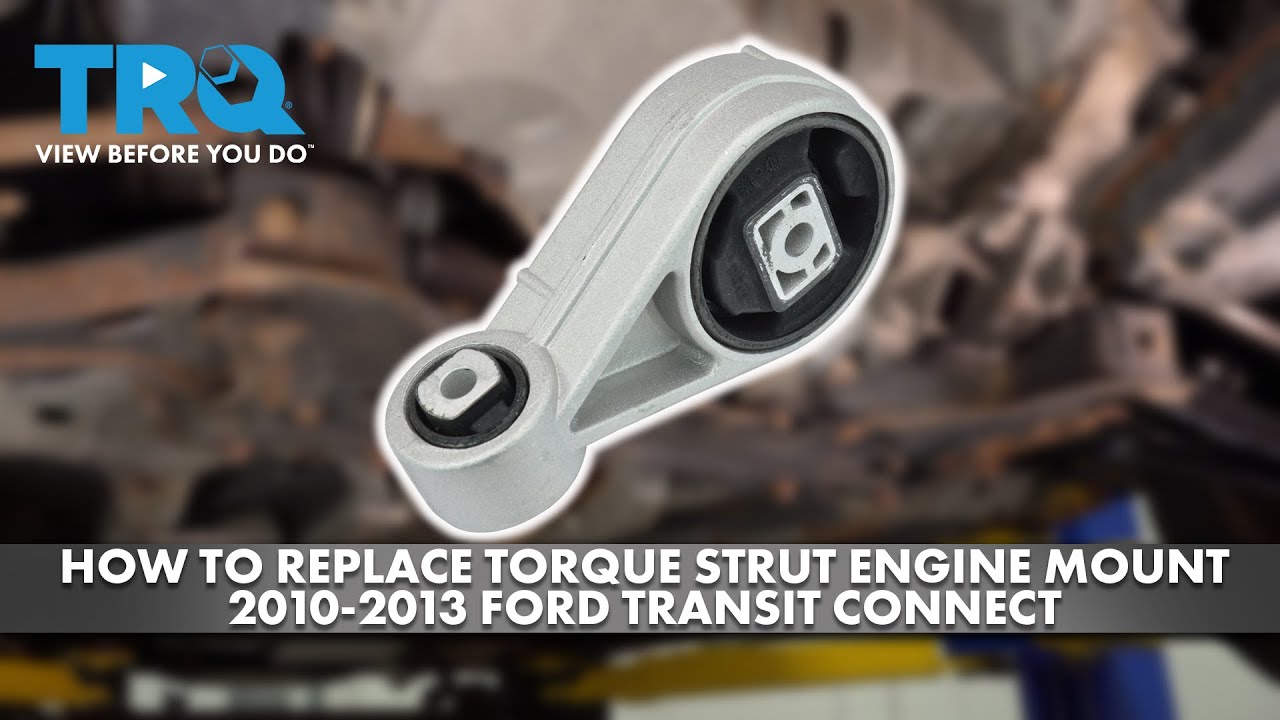 How to Replace Torque Strut Engine Mount 2010 2013 Ford Transit Connect ...