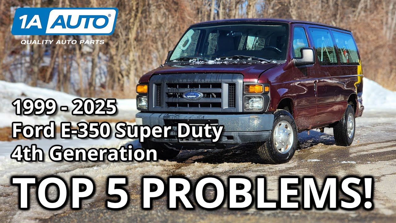 Top 5 Problems Ford E 350 Super Duty Van 1999 2025 4th Generation 1a Auto