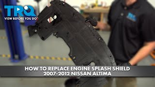 How To Replace Engine Splash Shield 2007 2012 Nissan Altima 1a Auto